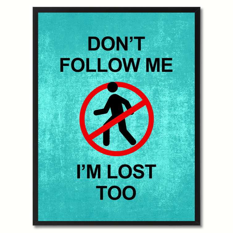 Trinx Don't Follow Me I'm Lost Too Sign Framed On Canvas Print | Wayfair